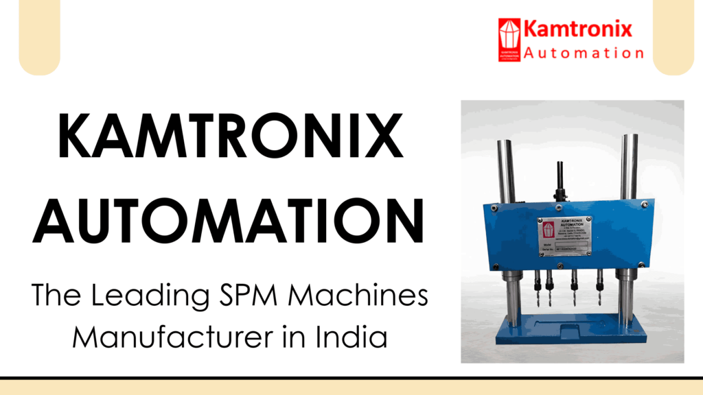 Best SPM Machines Manufacturer in India - Kamtronix Automation